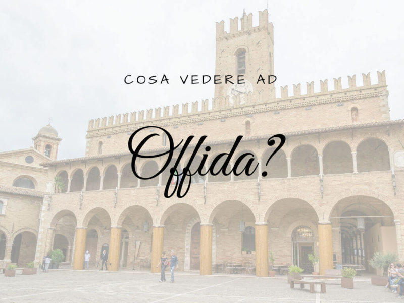 Cosa vedere ad Offida? - Viaggiando A Testa Alta