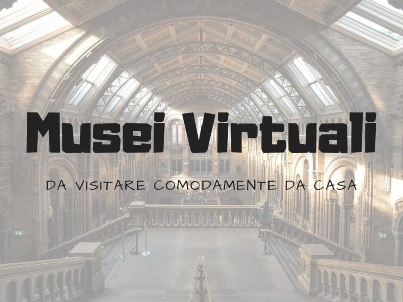 20 Musei virtuali da visitare comodamente da casa - Viaggiando A Testa Alta