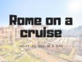 Rome on a cruise: what to see? - Viaggiando A Testa Alta